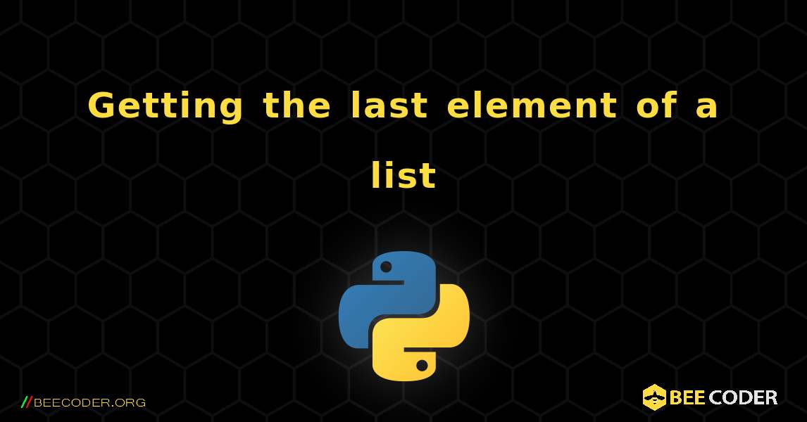 Getting The Last Element Of A List Python Coder Getting The Last Element Of A List Python Coder